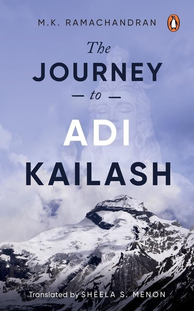 The Journey to Adi Kailash by M.K. Ramachandran, Sheela S. Menon ...