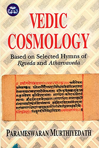Vedic Cosmology: Based on the Select Hymns of Rigveda and Atharveda ...